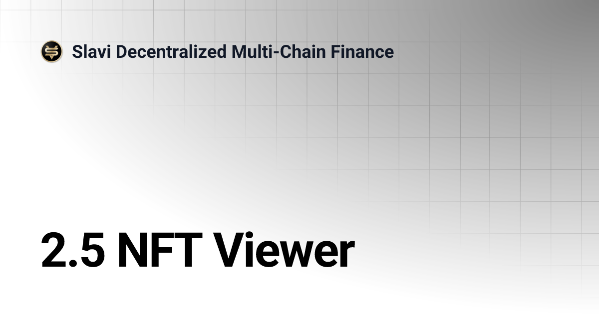 2.5 NFT Viewer | Slavi Decentralized Multi-Chain Finance