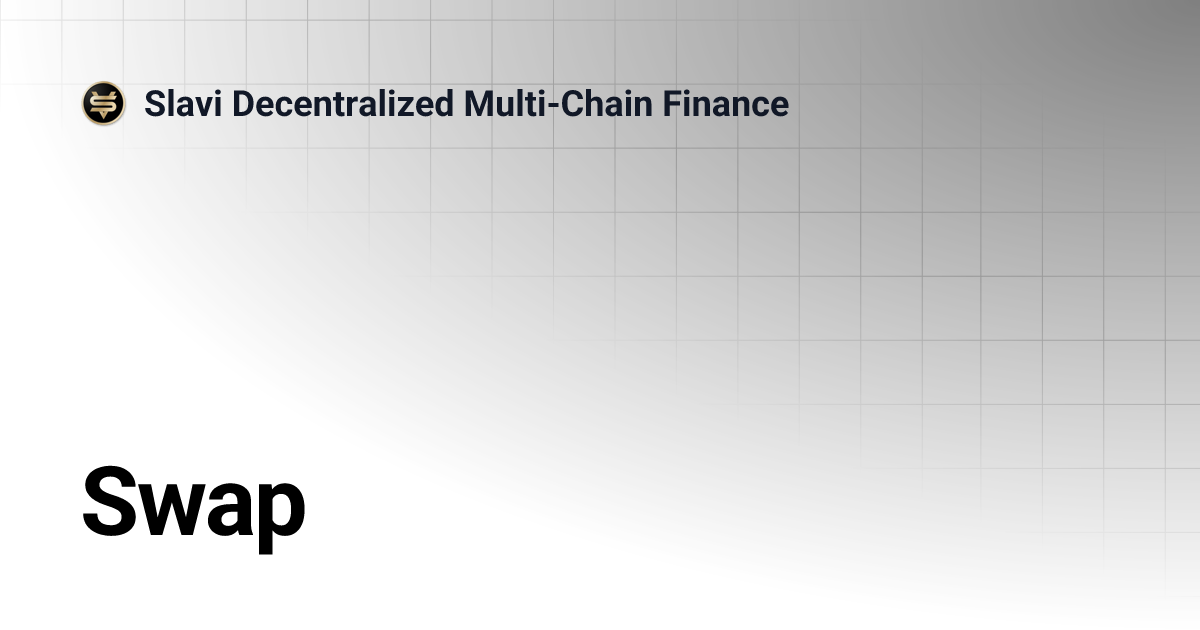 Swap | Slavi Decentralized Multi-Chain Finance